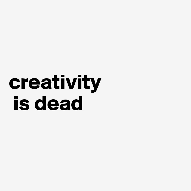 Unraveling the Death of Creativity - TUC